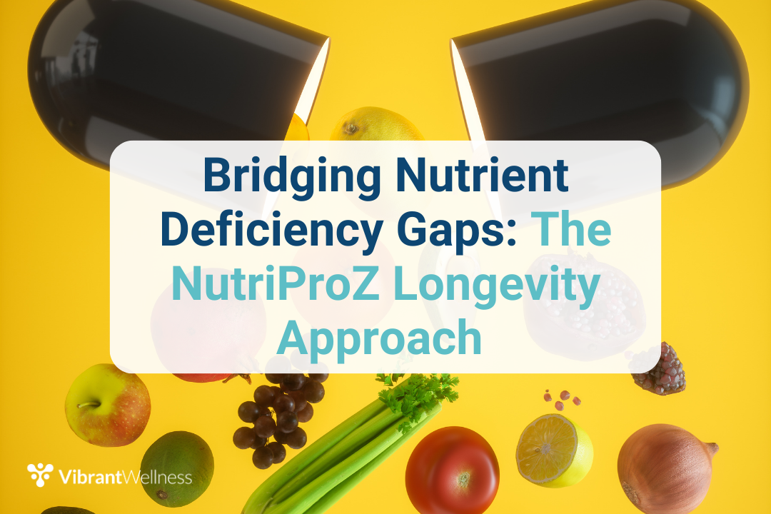 Bridging Nutrient Deficiency Gaps: The NutriProZ Longevity Approach